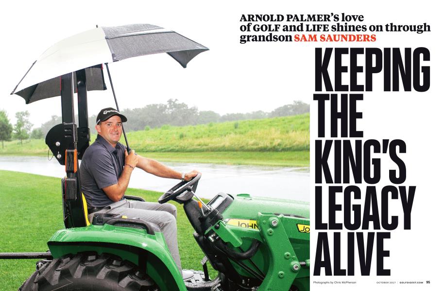 KEEPING THE KING'S LEGACY ALIVE | Golf Digest | OCTOBER 2017 KEEPING THE KING'S LEGACY ALIVE | Golf Digest | OCTOBER 2017